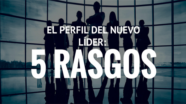 El perfil del nuevo líder: 5 rasgos que caracterizan al liderazgo 3.0