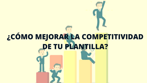 Mejora la competitividad de tu plantilla con estos consejos